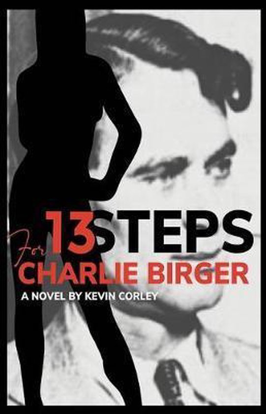 13 Steps for Charlie Birger, Kevin Corley | 9780578569284 | Boeken ...