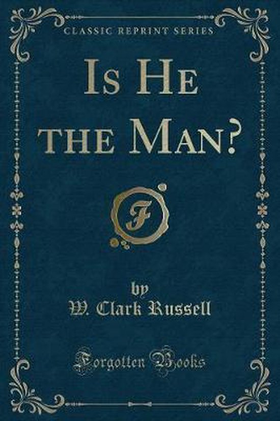 Is He the Man? (Classic Reprint), W. Clark Russell | 9781330246924 ...