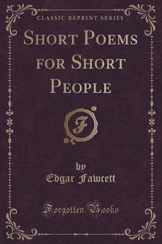 Short Poems for Short People (Classic Reprint), Edgar Fawcett ...