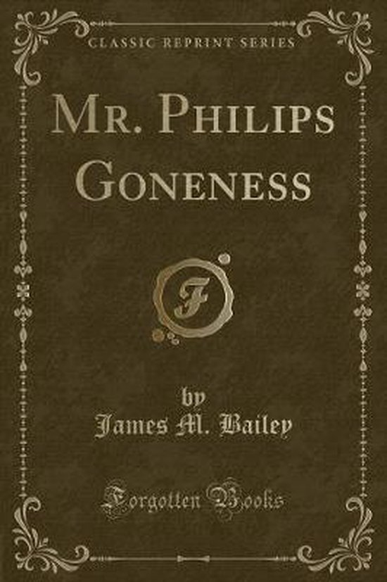 Mr. Philips Goneness (Classic Reprint), James M Bailey | 9781331091905 ...