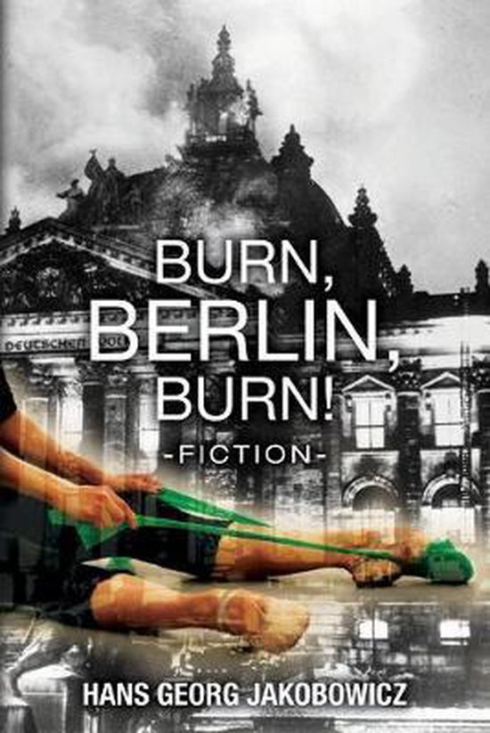 Burn Berlin Burn Hans Georg Jakobowicz 9781548897451 Boeken Bol