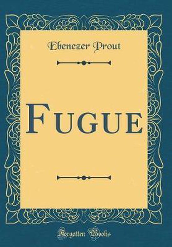 Fugue (Classic Reprint), Ebenezer Prout | 9781528254922 | Boeken | bol.com