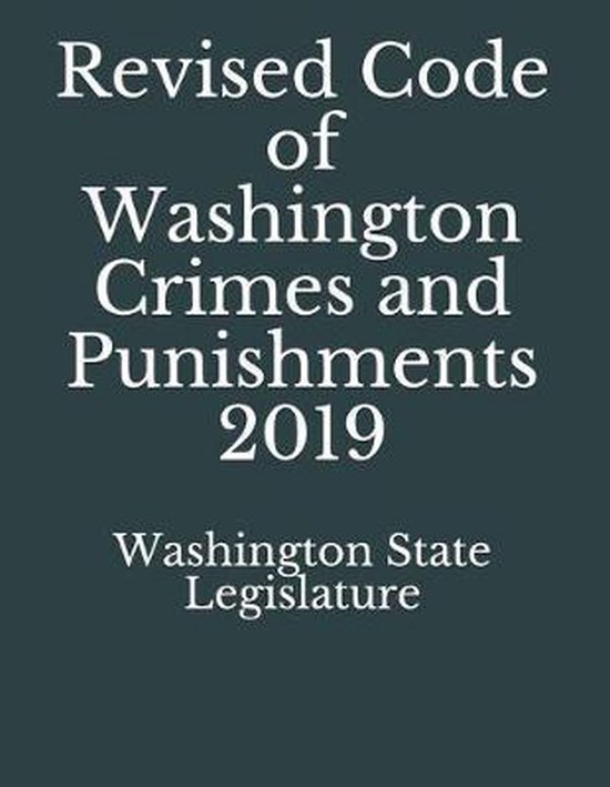 Revised Code of Washington Crimes and Punishments 2019 | 9781083081902 ...
