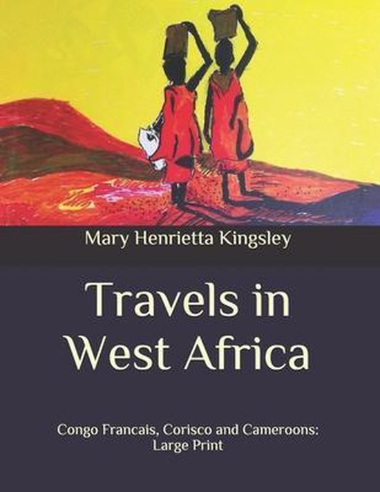 Travels in West Africa, Mary Henrietta Kingsley | 9798657108750 ...