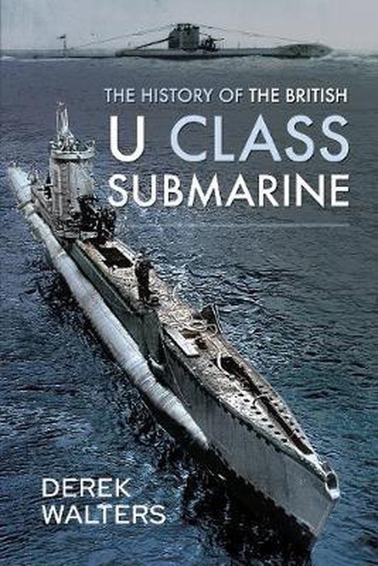 History Of British U Class Submarine | 9781526782052 | Derek Walters ...