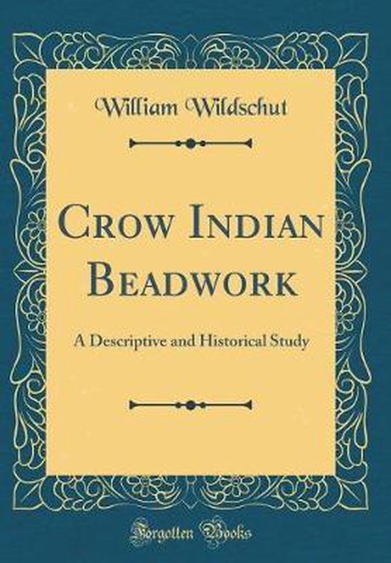 Crow Indian Beadwork, William Wildschut | 9781396330704 | Boeken | bol.com