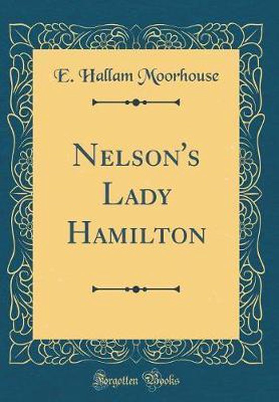 Nelson's Lady Hamilton (Classic Reprint), E Hallam Moorhouse ...