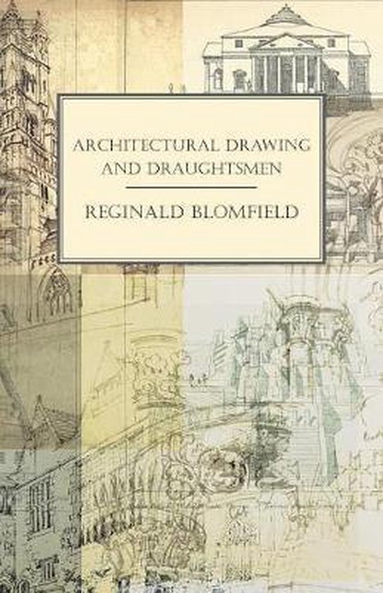 Architectural Drawing and Draughtsmen, Reginald Blomfield ...