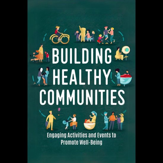 Building Healthy Communities: Engaging Activities and Events to Promote ...