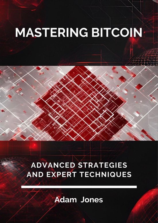 Mastering Bitcoin: Advanced Strategies and Expert Techniques (ebook), Adam Jones |... | bol