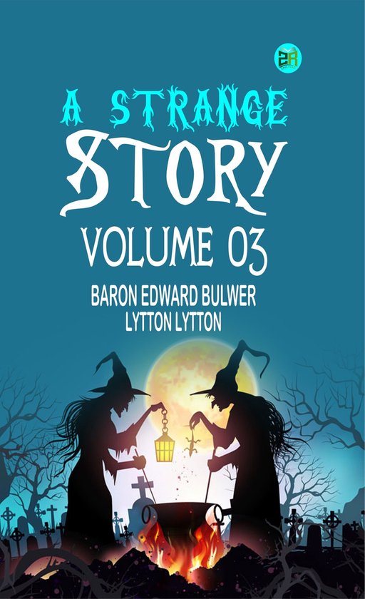 A Strange Story Volume 03 (ebook), Baron Edward Bulwer Lytton Lytton ...