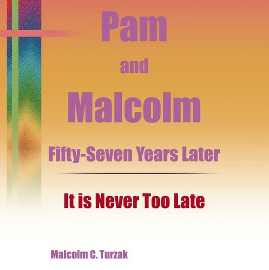 Pam and Malcolm Fifty-Seven Years Later—It is Never Too Late (ebook ...