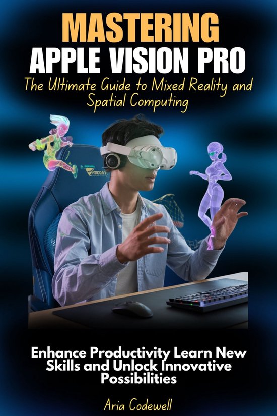 Mastering Apple Vision Pro The Ultimate Guide to Mixed Reality and Spatial Computing... | bol