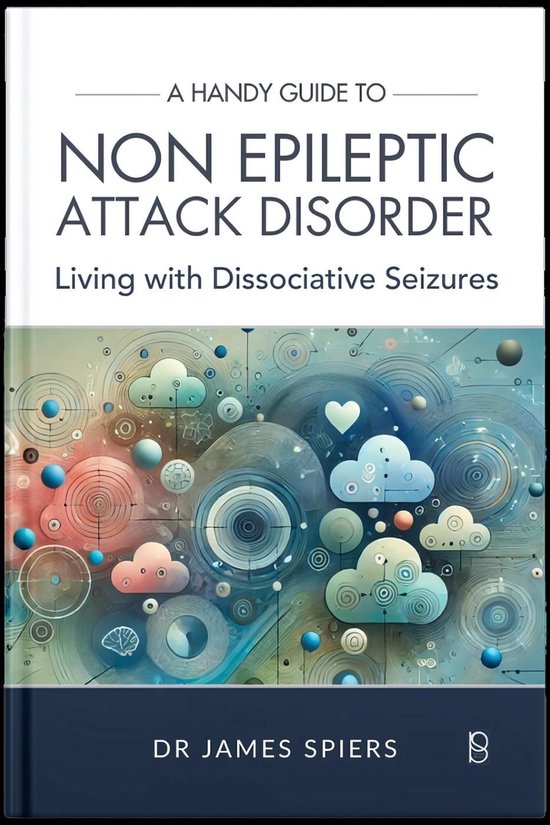 A Handy Guide to Non Epileptic Attack Disorder: Living with ...