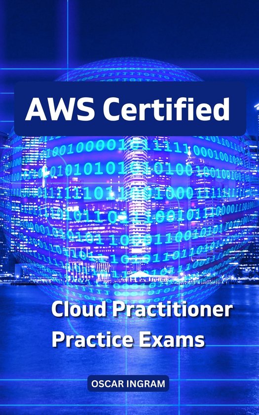 AWS Certified Cloud Practitioner Practice Exams (ebook), Oscar Ingram | 1230006435028... | bol.com