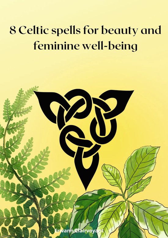 8 Celtic spells for beauty and feminine well-being (ebook), Erwann Clairvoyant |... | bol.com