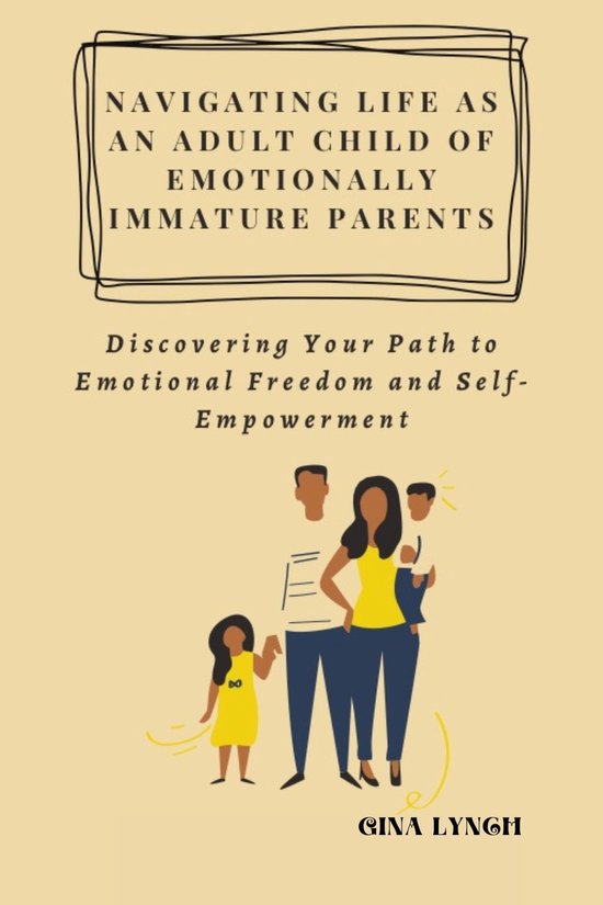 Navigating Life as an Adult Child of Emotionally Immature Parents (ebook), Gina Lynch... | bol.com