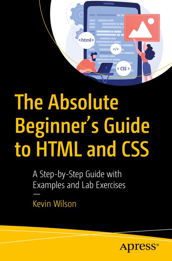 The Absolute Beginner's Guide to HTML and CSS, Kevin Wilson | 9781484292495 | Boeken | bol