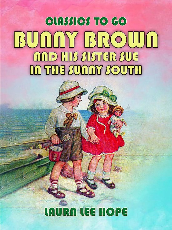 Classics To Go - Bunny Brown And His Sister Sue In The Sunny South ...