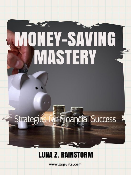 Money-Saving Mastery: Strategies for Financial Success (ebook), Luna Z. Rainstorm |... | bol.com