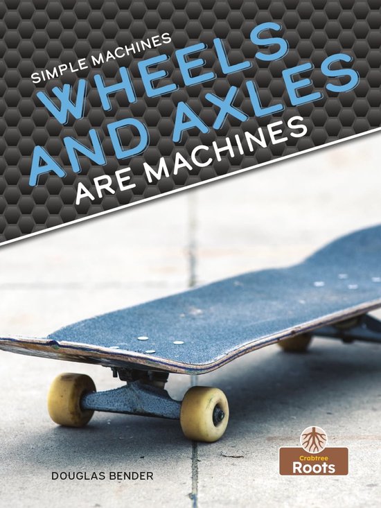 Simple Machines - Wheels and Axles Are Machines (ebook), Douglas Bender ...