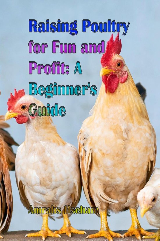 Raising Poultry for Fun and Profit: A Beginner's Guide (ebook), Amrahs ...