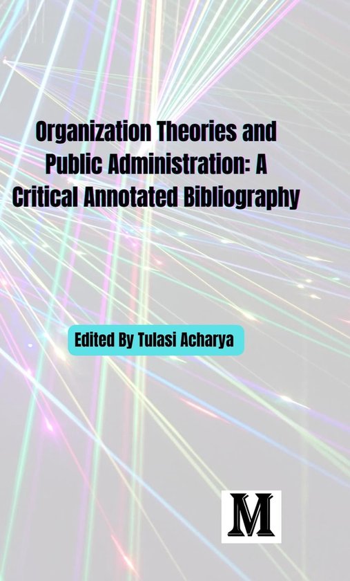 Organization Theories and Public Administration: A Critical Annotated ...