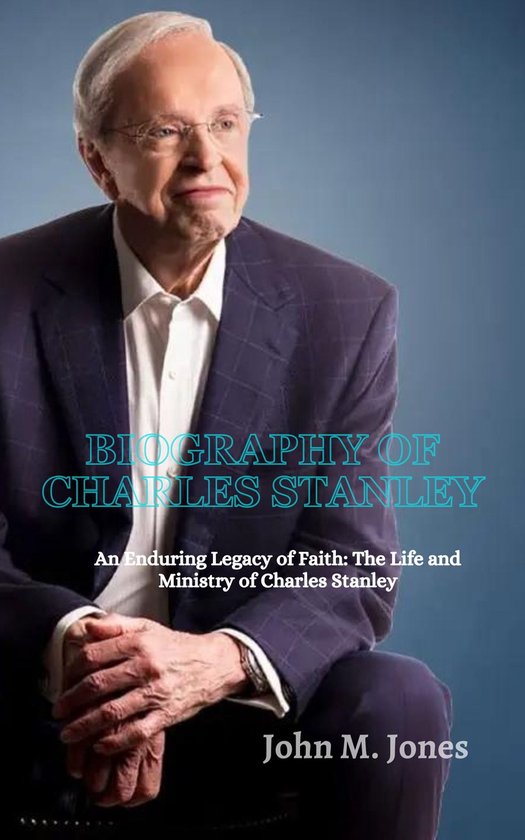 BIOGRAPHY OF CHARLES STANLEY (ebook), John M. Jones | 1230006353421 ...