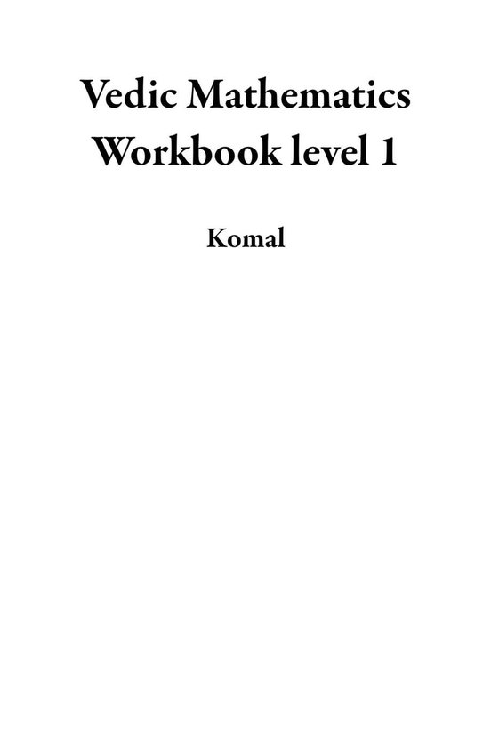 Vedic Mathematics Workbook level 1 (ebook), Komal | 9798223558033 | Boeken | bol.com