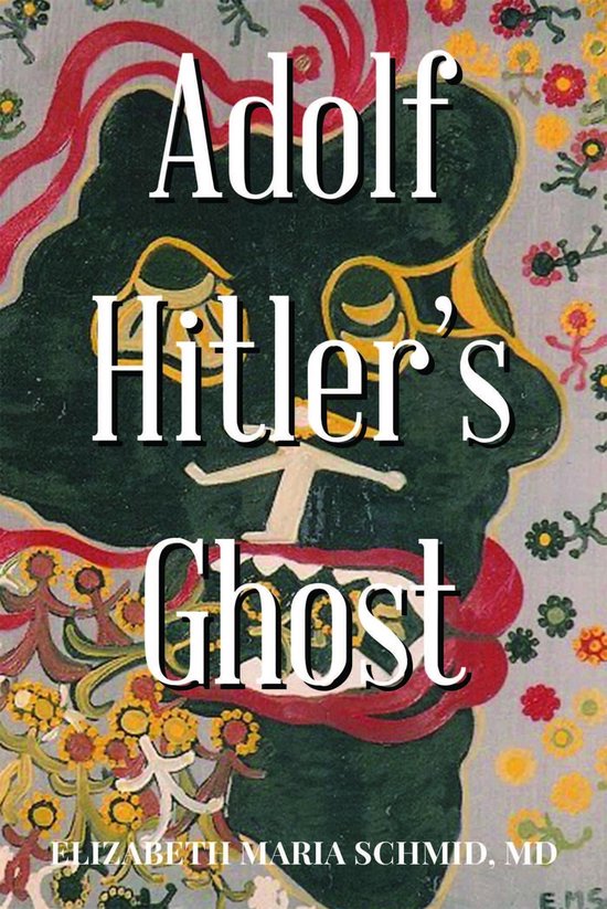 Adolf Hitler's Ghost (ebook), Elizabeth Maria Schmid | 9798885146777 ...