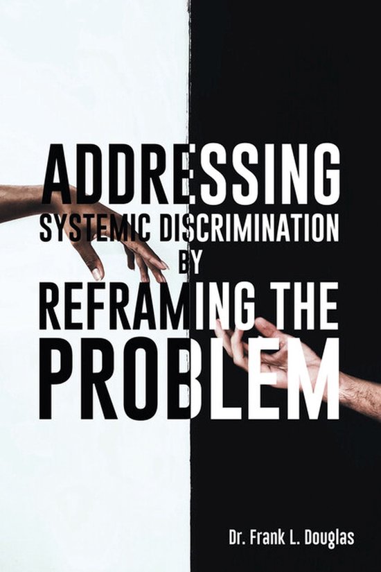 Addressing Systemic Discrimination by Reframing the Problem (ebook), Dr ...
