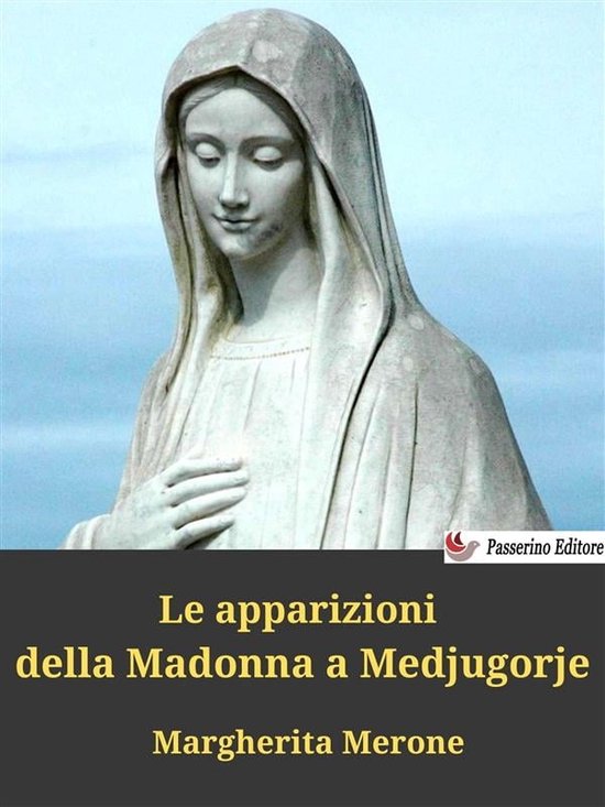 Le apparizioni della Madonna a Medjugorje (ebook), Margherita Merone ...