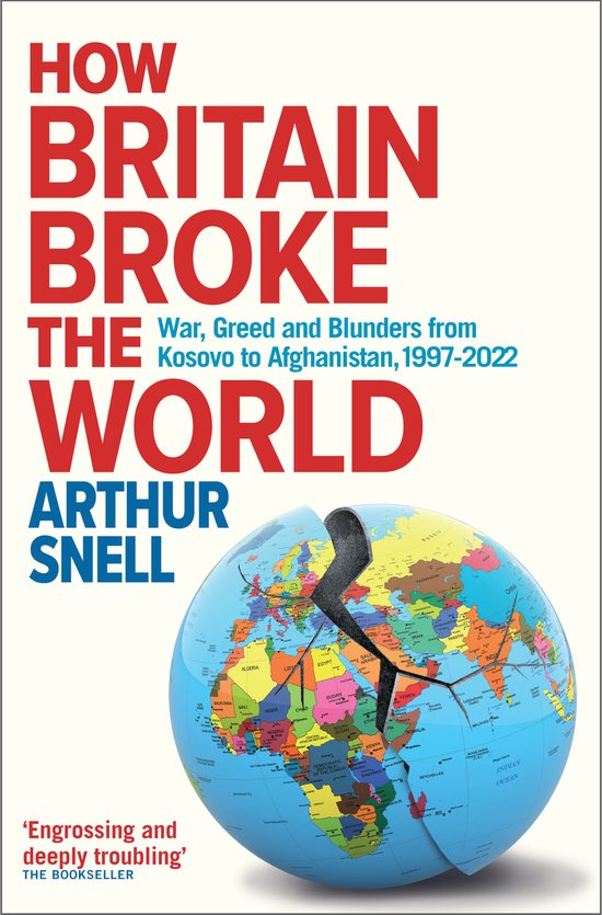 How Britain Broke the World, Arthur Snell | 9781912454648 | Boeken ...