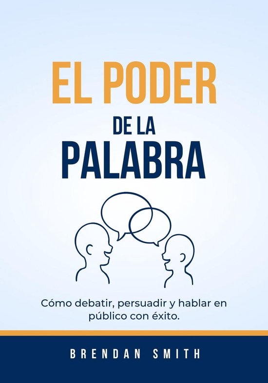 El Poder de la Palabra: Como Debatir, Persuadir y Hablar en Público con ...