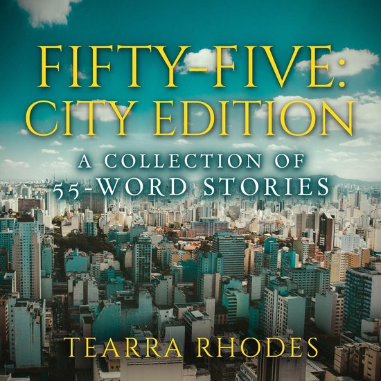 Fifty-Five: City Edition A Collection of 55-Word Stories, Tearra Rhodes ...