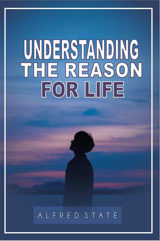 Understanding the Reason for Life (ebook), Alfred State | 9780463537824 ...