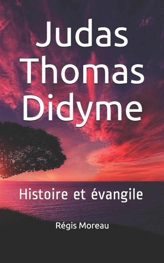 Christianisme Primitif: Histoire de Jésus, Judas Thomas Et Du Premier ...