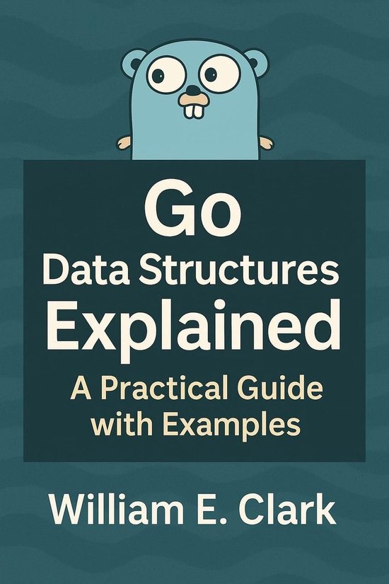Go Data Structures Explained: A Practical Guide with Examples (ebook), William E.... | bol
