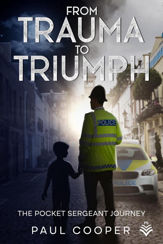 From Trauma To Triumph - The Pocket Sergeant Journey (ebook), Paul ...