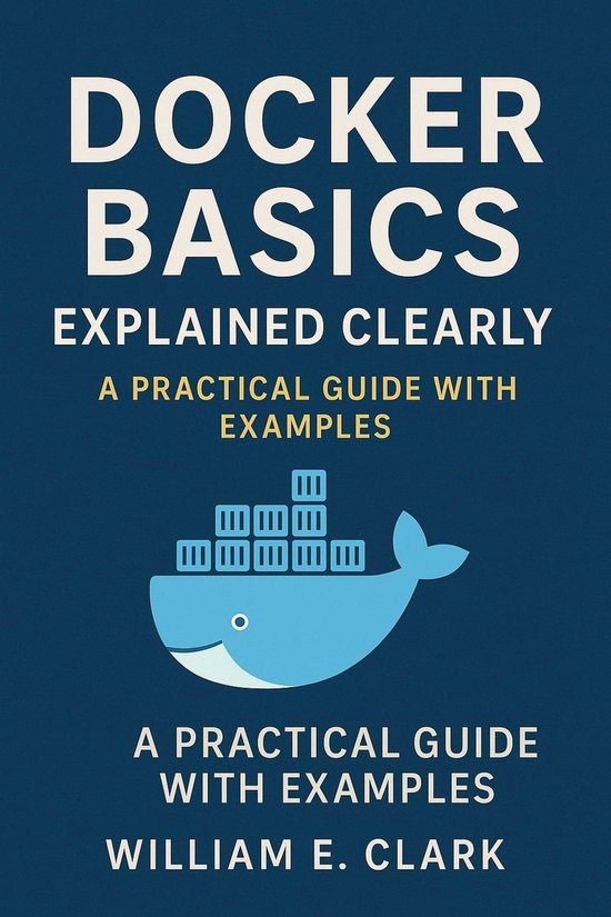 Docker Basics Explained Clearly: A Practical Guide with Examples (ebook), William E.... | bol
