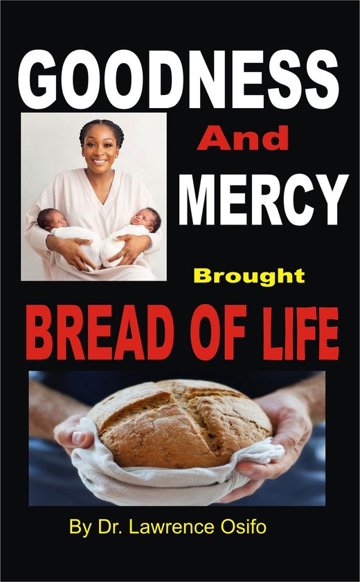 How Goodness and Mercy Brought the Bread of Life (ebook), Lawrence Osifo |... | bol