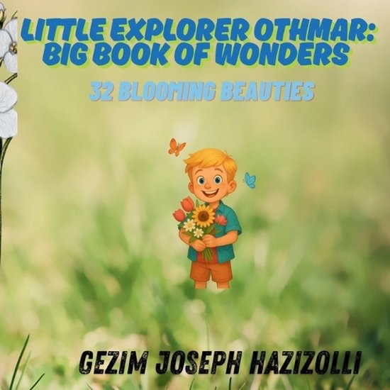 Little Explorer Othmar: Big Book of Wonders- 32 Blooming Beauties ...