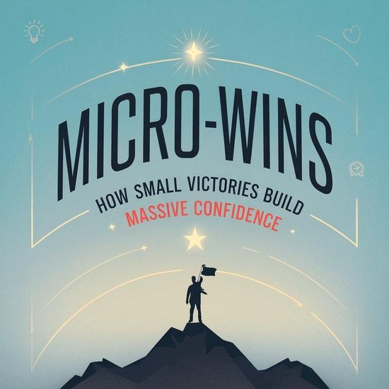 Micro-Wins How Small Victories Build Massive Confidence (ebook), Najeah ...