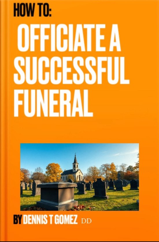 How To Officiate A Successful Funeral (ebook), Dennis Gomez ...