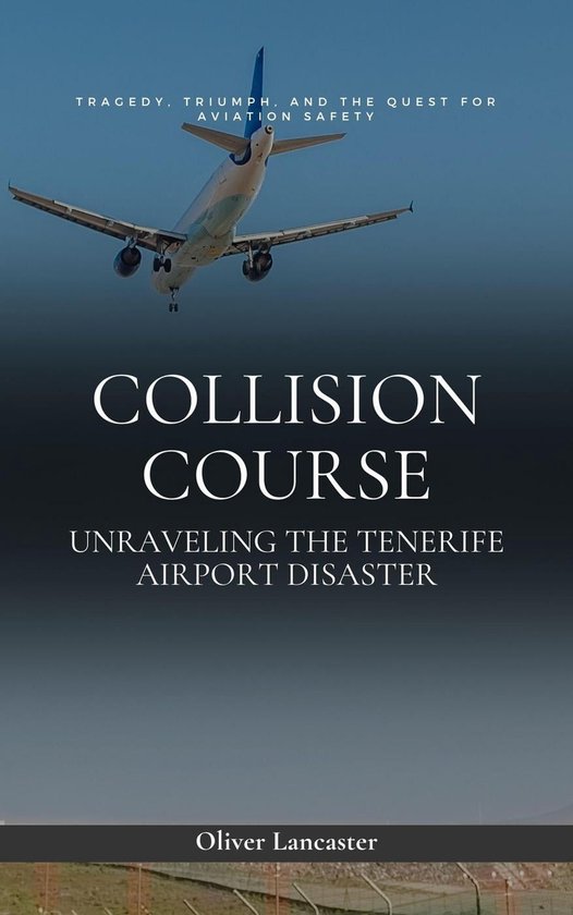 Collision Course: Unraveling The Tenerife Airport Disaster (ebook ...