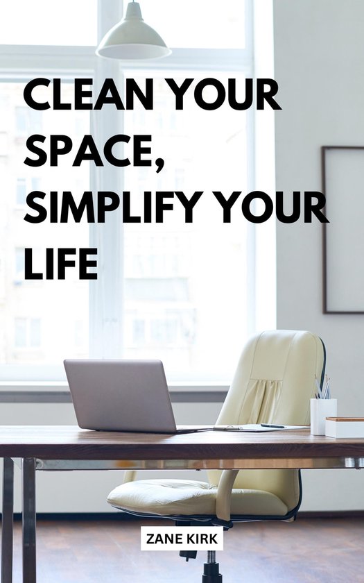 Clean Your Space, Simplify Your Life (ebook), Zane Kirk | 1230006457242 ...