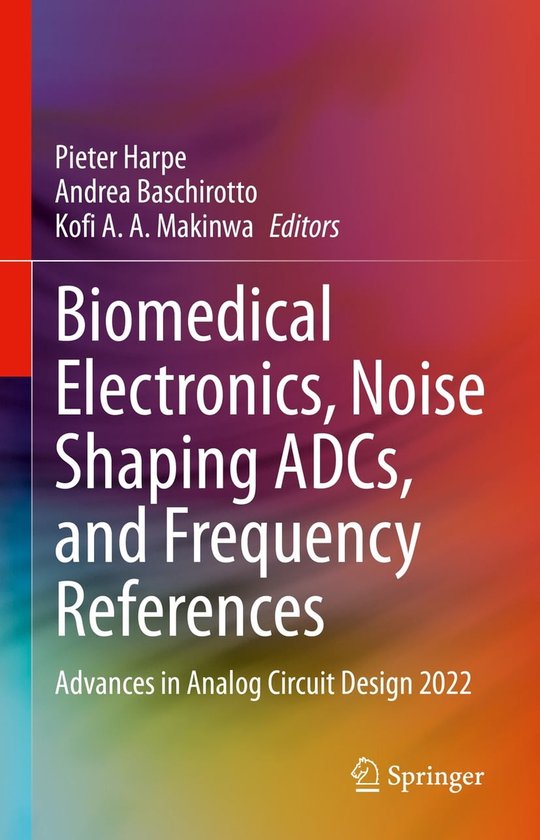 Biomedical Electronics, Noise Shaping ADCs, and Frequency References ...