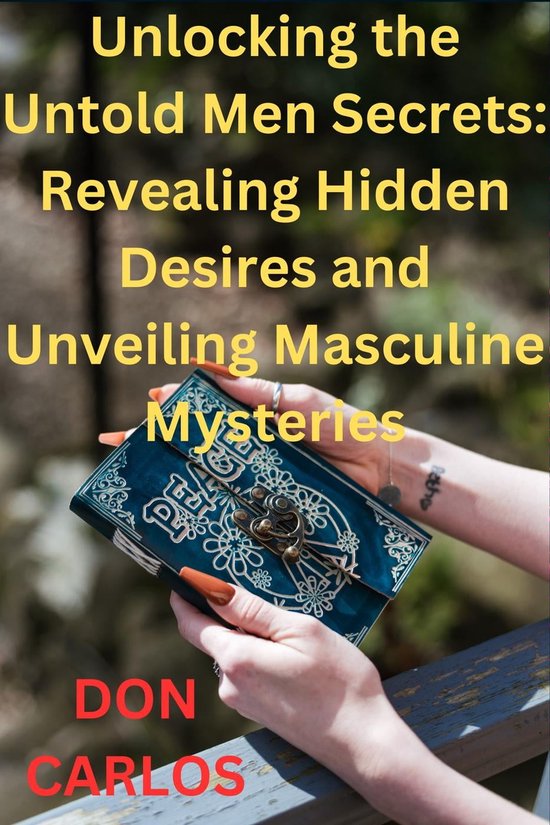Unlocking the Untold Men Secrets: Revealing Hidden Desires and ...