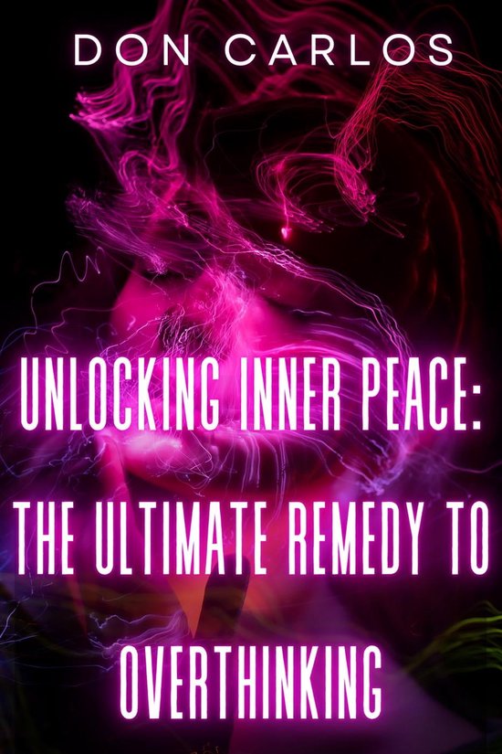 Unlocking Inner Peace: The Ultimate Remedy to Overthinking (ebook), Don ...