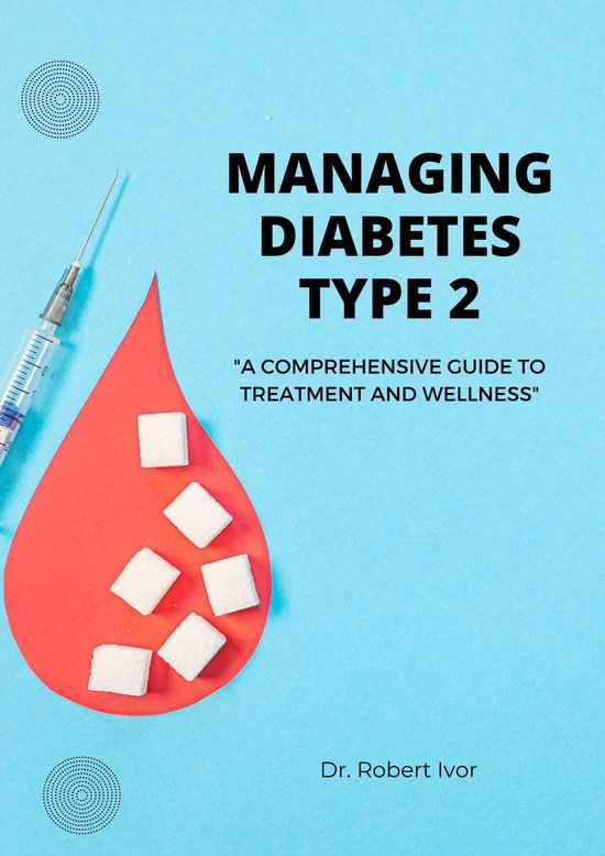 Managing Diabetes Type 2: “A Comprehensive Guide to Treatment and ...